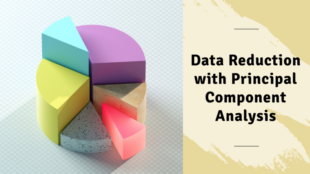 Data Reduction with Principal Component Analysis: A Comprehensive Guide ...